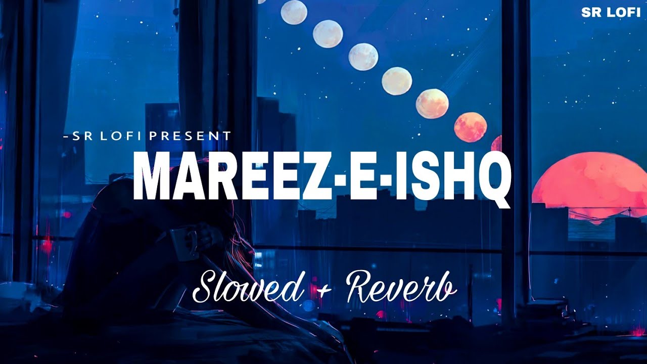 Mareez-E-Ishq - Lofi (Slowed + Reverb) | Arijit Singh | SR Lofi - YouTube