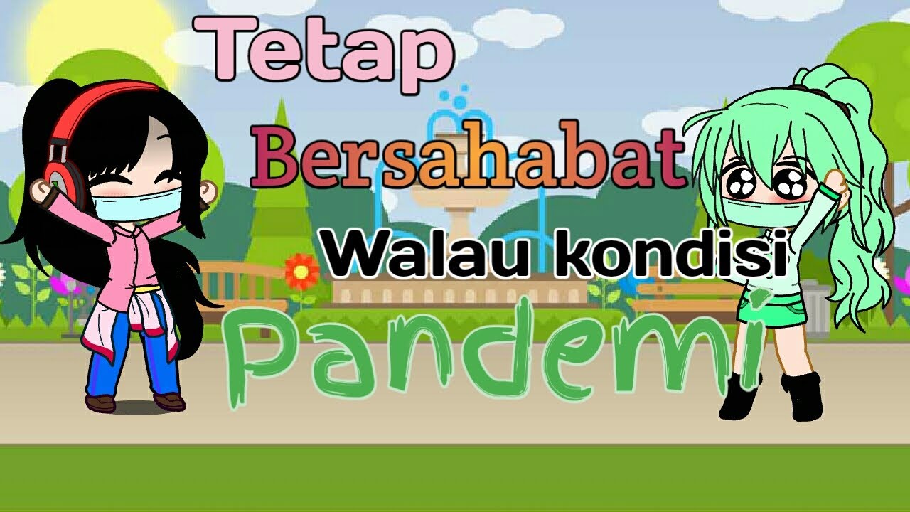 Tetap bersahabat walau kondisi pandemi•| gacha life indonesia by clay ...