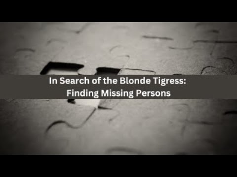 In Search of the Blonde Tigress: Finding Missing Persons - YouTube