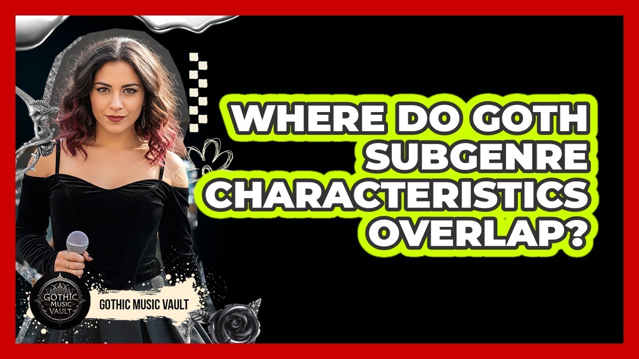 Where Do Goth Subgenre Characteristics Overlap? - YouTube
