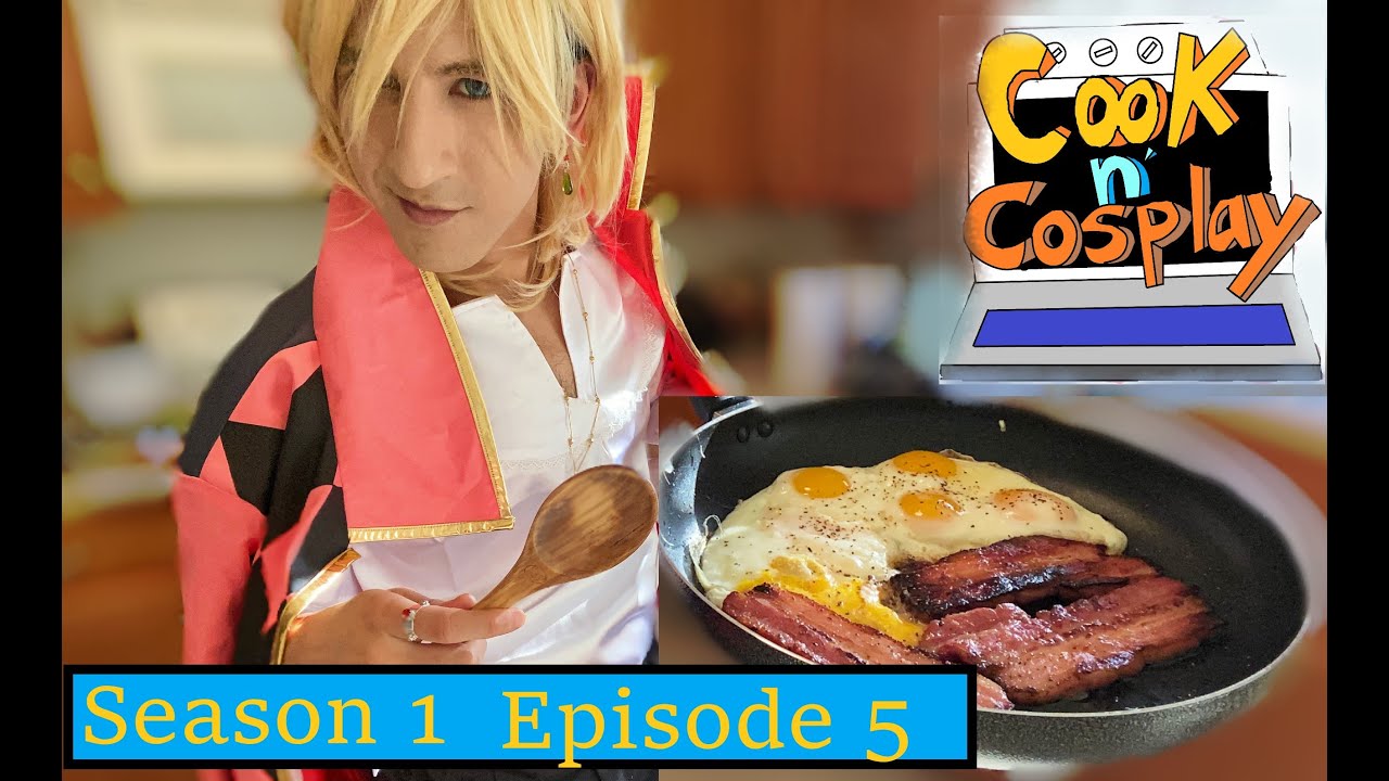 Cook n’ Cosplay Season 1 Episode 5 - Homemade Bacon and Eggs with Howl ...