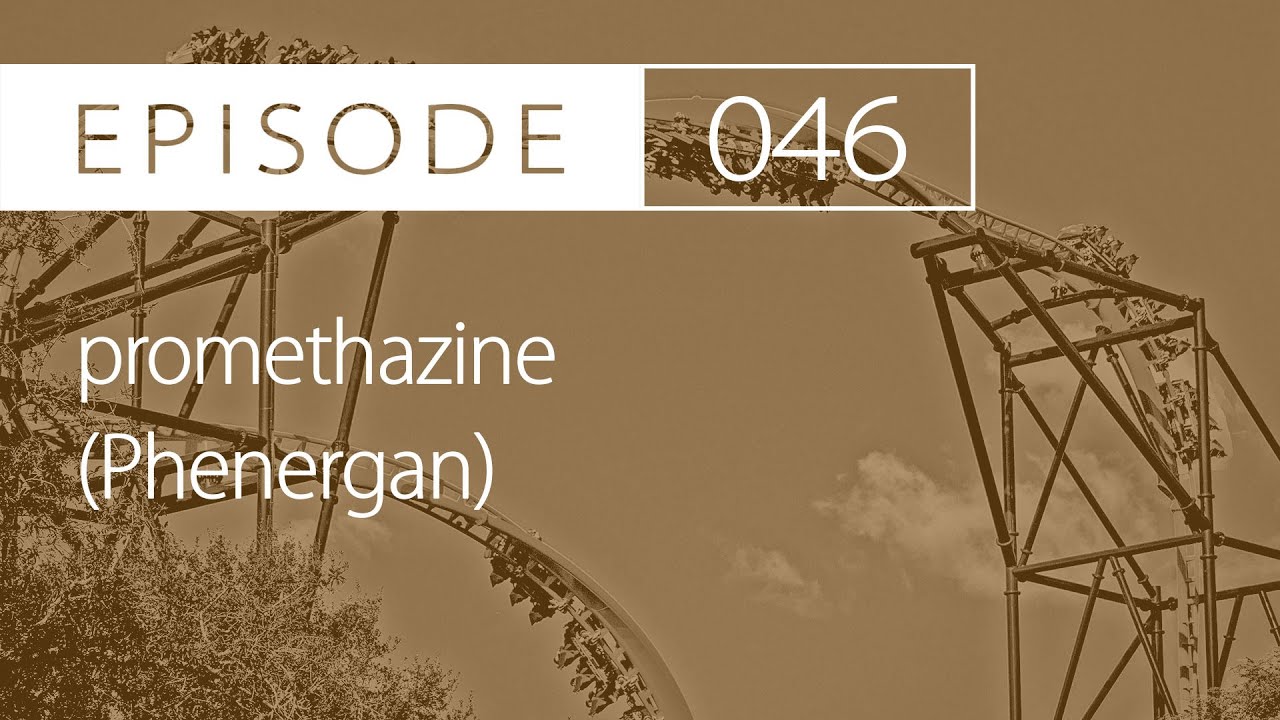 #46: promethazine (Phenergan) | Motion Sickness, Allergic Conditions ...
