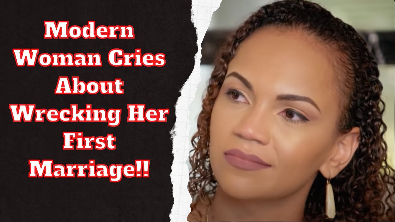 Modern Woman Cries about Wrecking Her First Marriage! - YouTube