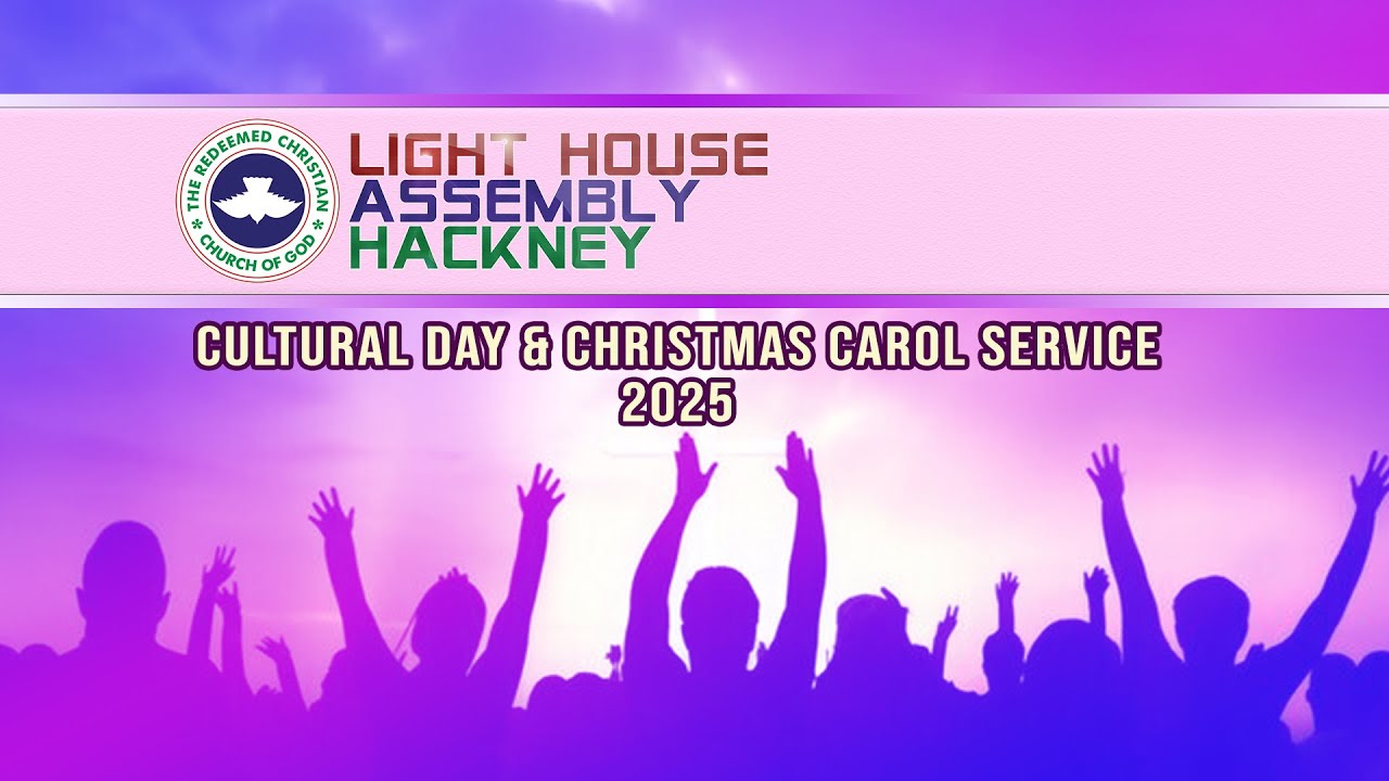 RCCG Light House Assembly Hackney | Carol & Cultural Day | Saturday ...