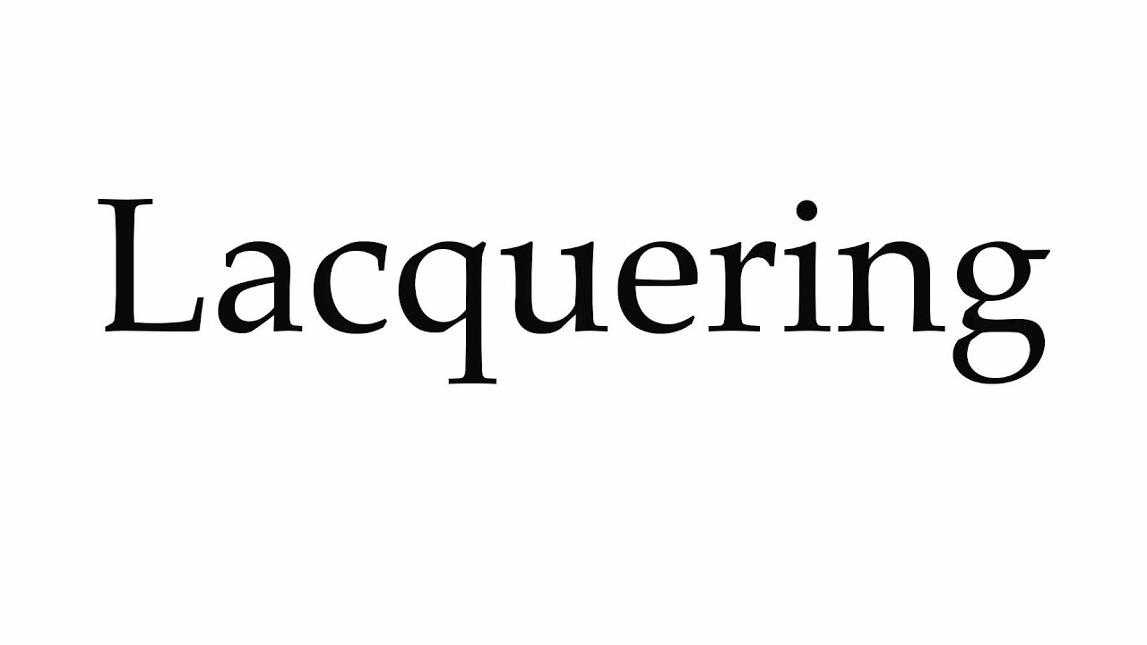 How to Pronounce Lacquering - YouTube