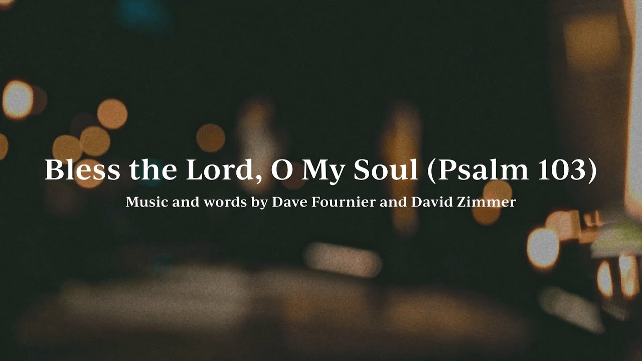 Bless the Lord, O My Soul (Psalm 103) • Official Lyric Video - YouTube