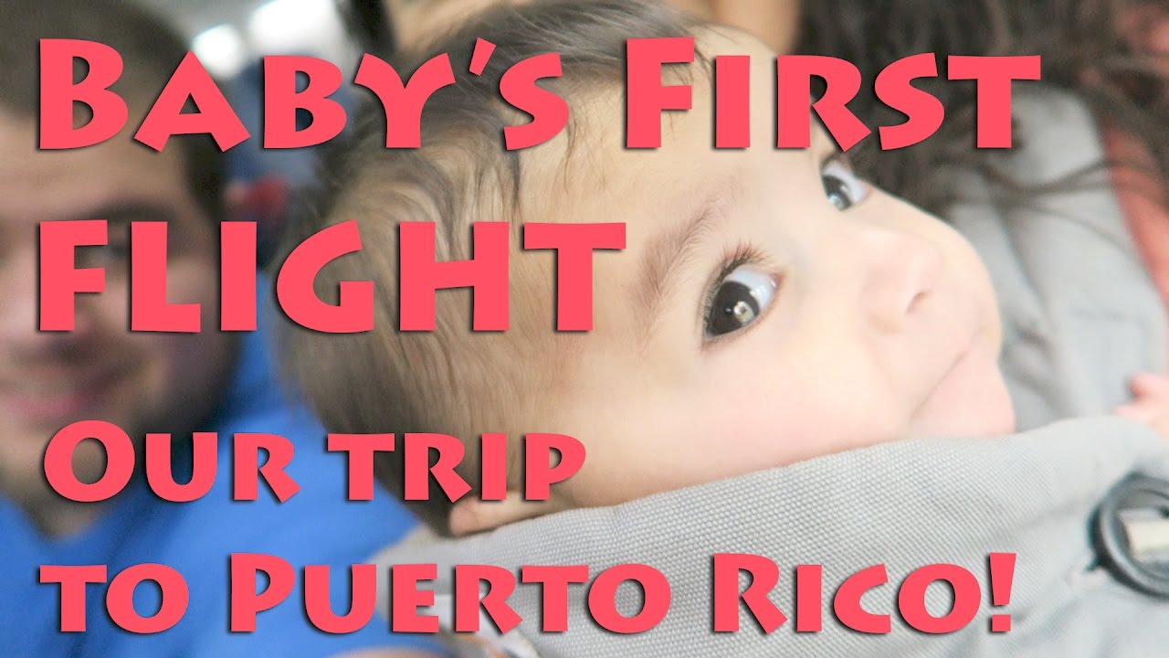 BABY S FIRST FLIGHT TRIP TO PUERTO RICO YouTube baby-s-first-flight-trip-to-puerto-rico-youtube