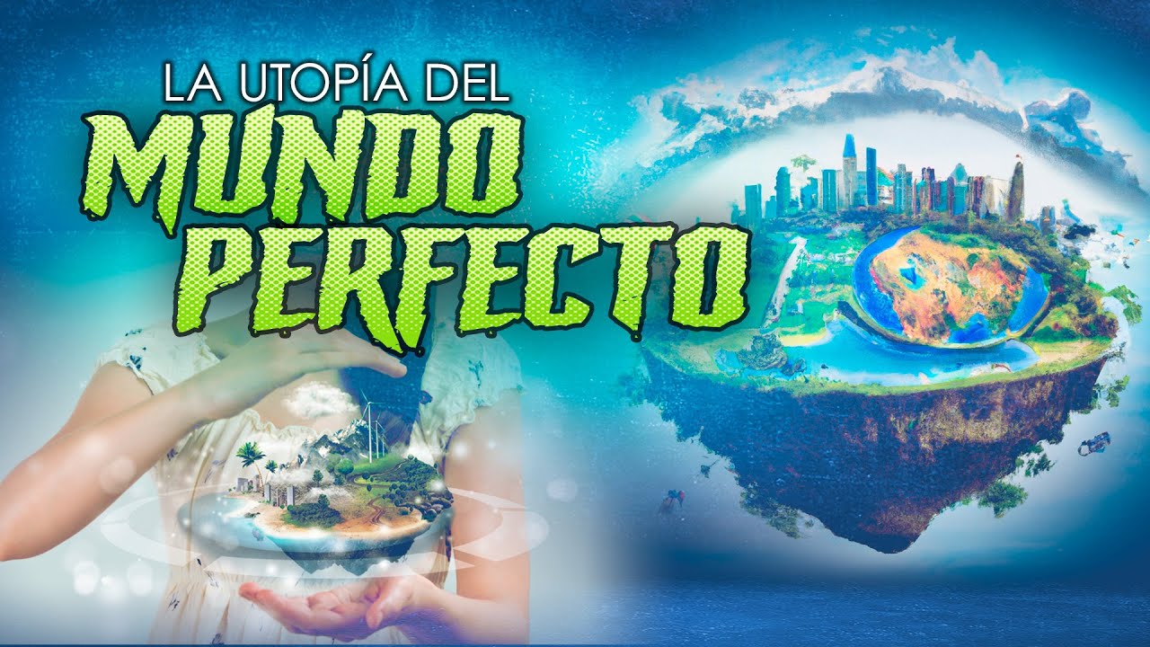 La Utopía del Mundo Perfecto - YouTube