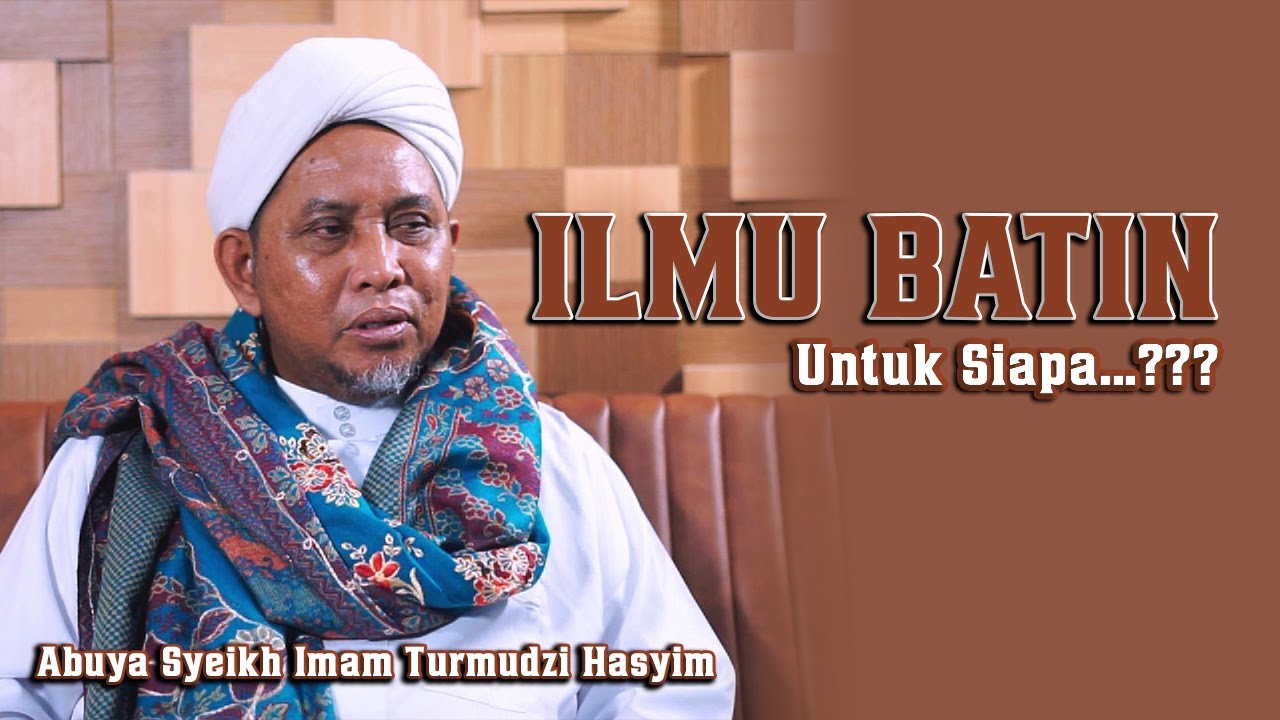 ILMU BATIN, UNTUK SIAPA ....??? | Abuya Imam Turmudzi Hasyim - YouTube