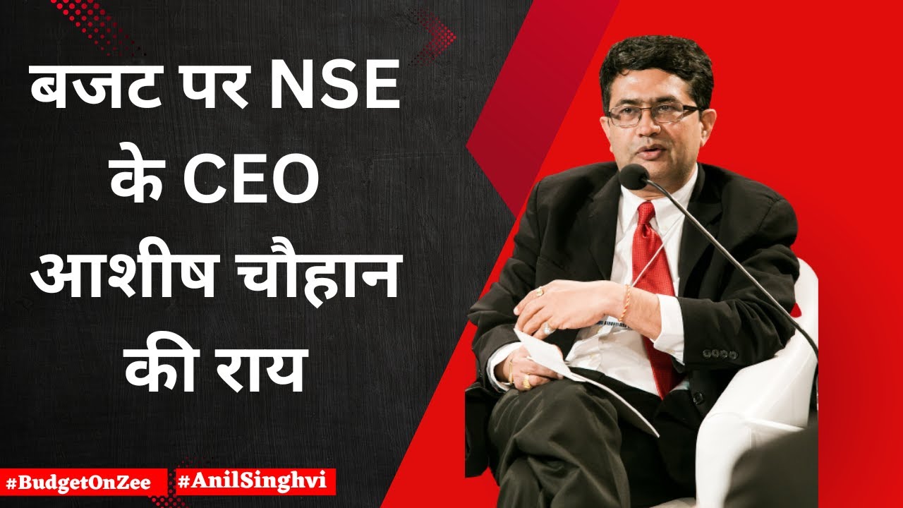 Budget Insights: NSE CEO Ashish Chauhan Shares His Views on the Economy ...