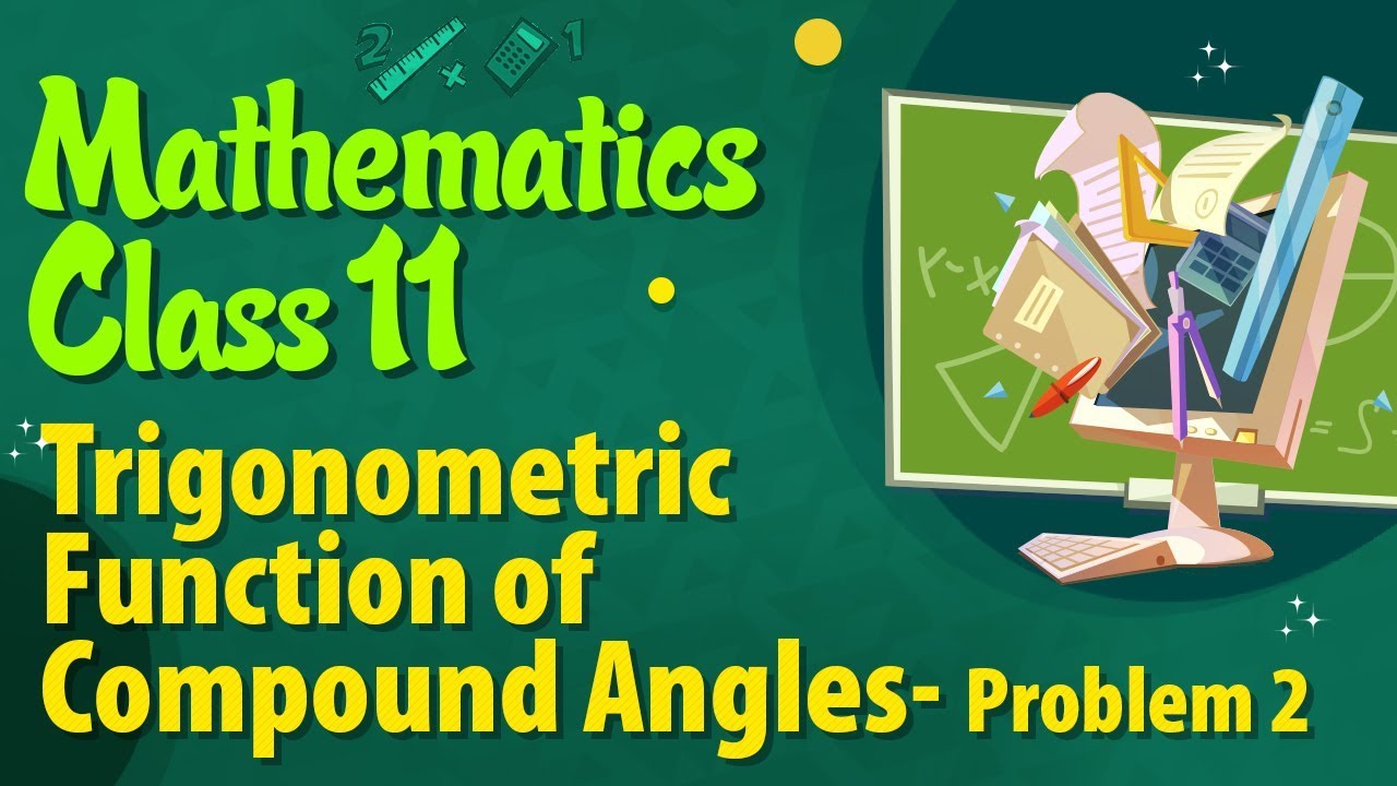 Trigonometric Function of Compound Angles Problem 3 - Mathematics Class ...
