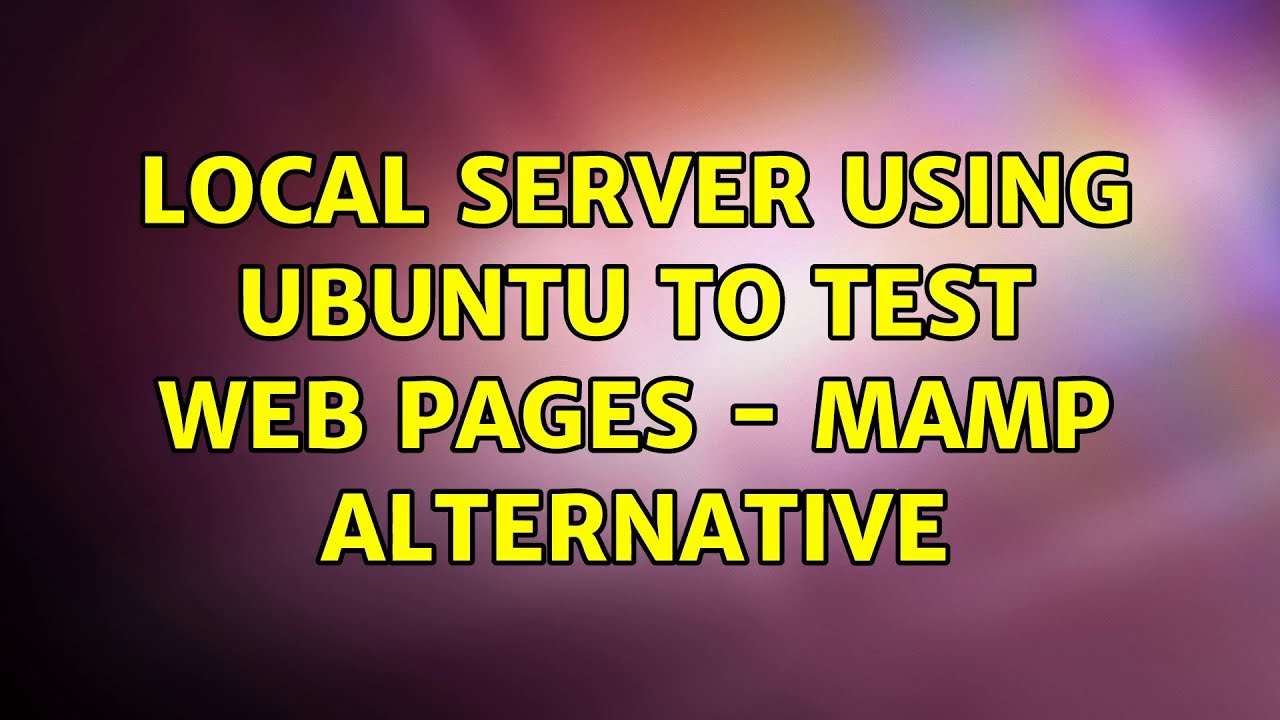 Local Server using Ubuntu to test web pages - MAMP Alternative - YouTube