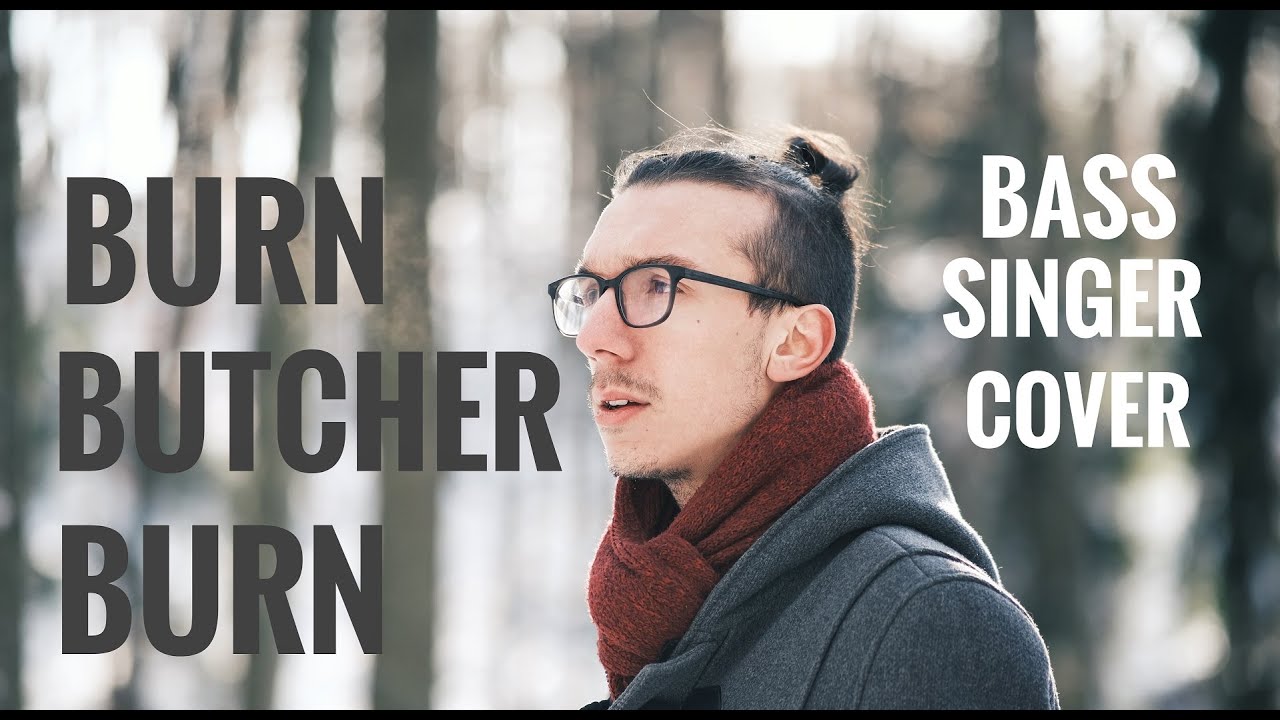 Burn Butcher Burn - Bass Singer Cover Chords - Chordify