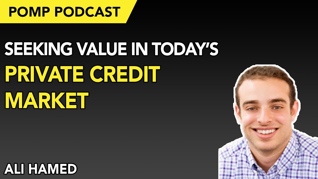 Pomp Podcast #263: Ali Hamed on Seeking Value in Today’s Private Credit ...
