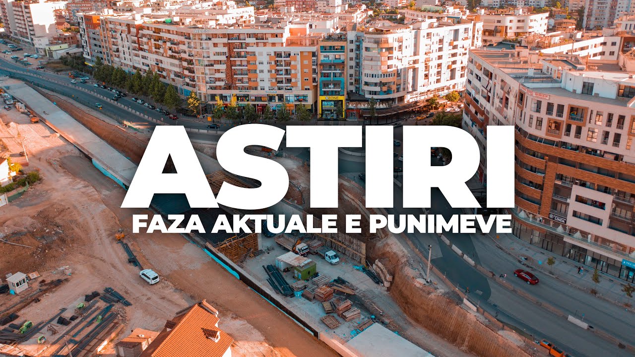 ASTIRI, JA SI DUKEN PUNIMET DERI TANI | 4K DRONE VIDEO, TIRANA 2021 ...