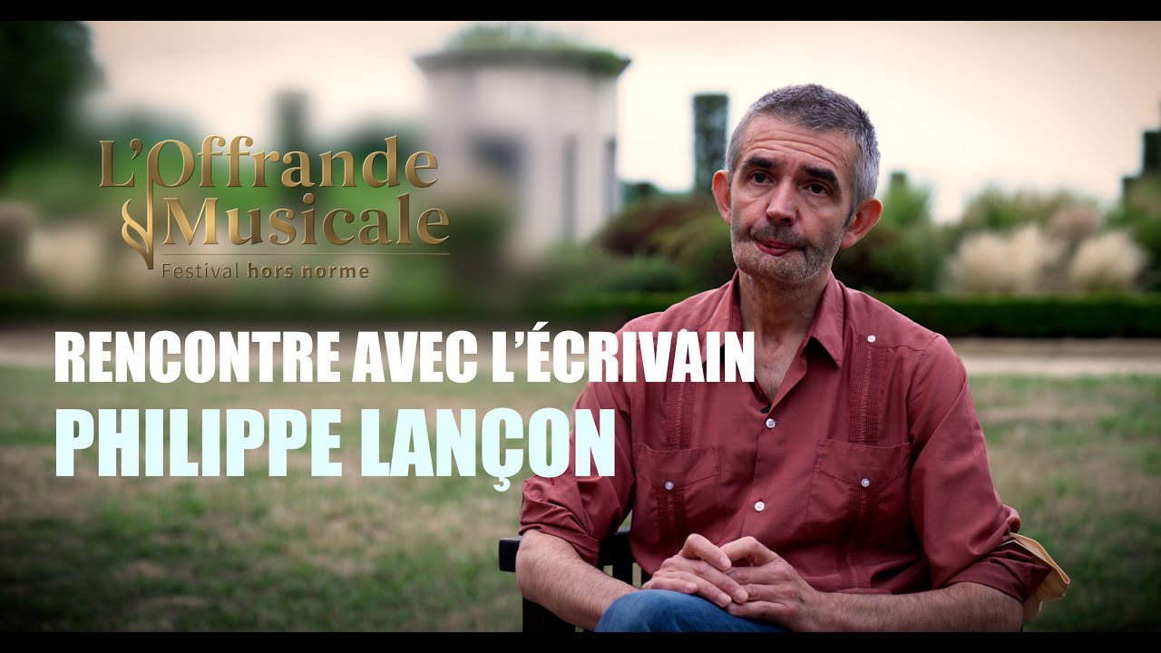 ENTRETIEN PHILIPPE LANÇON - OFFRANDE MUSICALE EDITION 2022 - YouTube