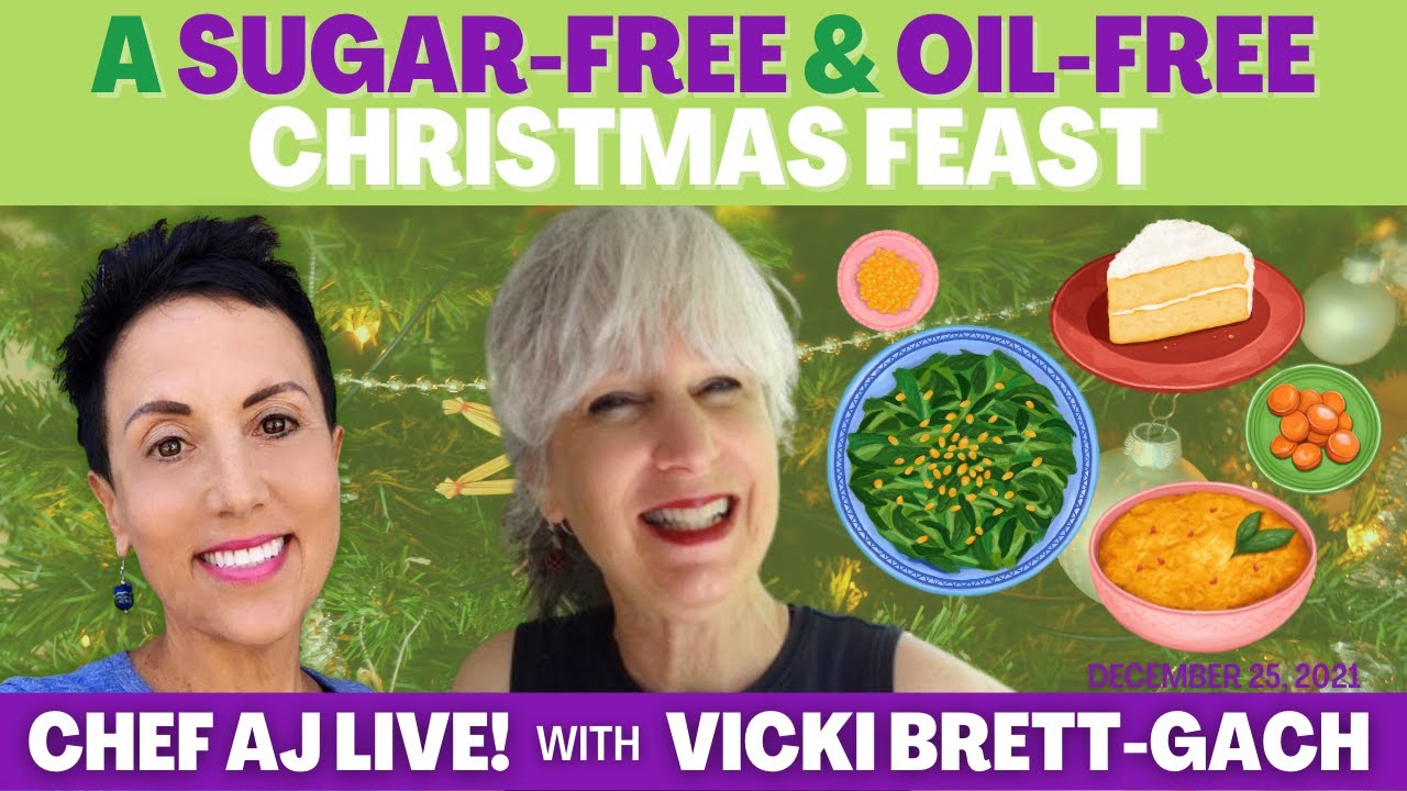 A Sugar-Free & Oil-Free CHRISTMAS FEAST | Chef AJ LIVE! with Vicki ...