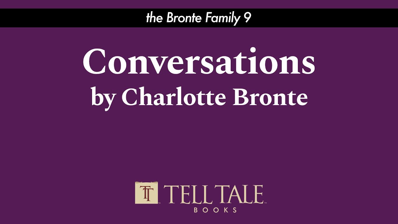 The Bronte Family 9: Conversation by Charlotte Bronte - YouTube