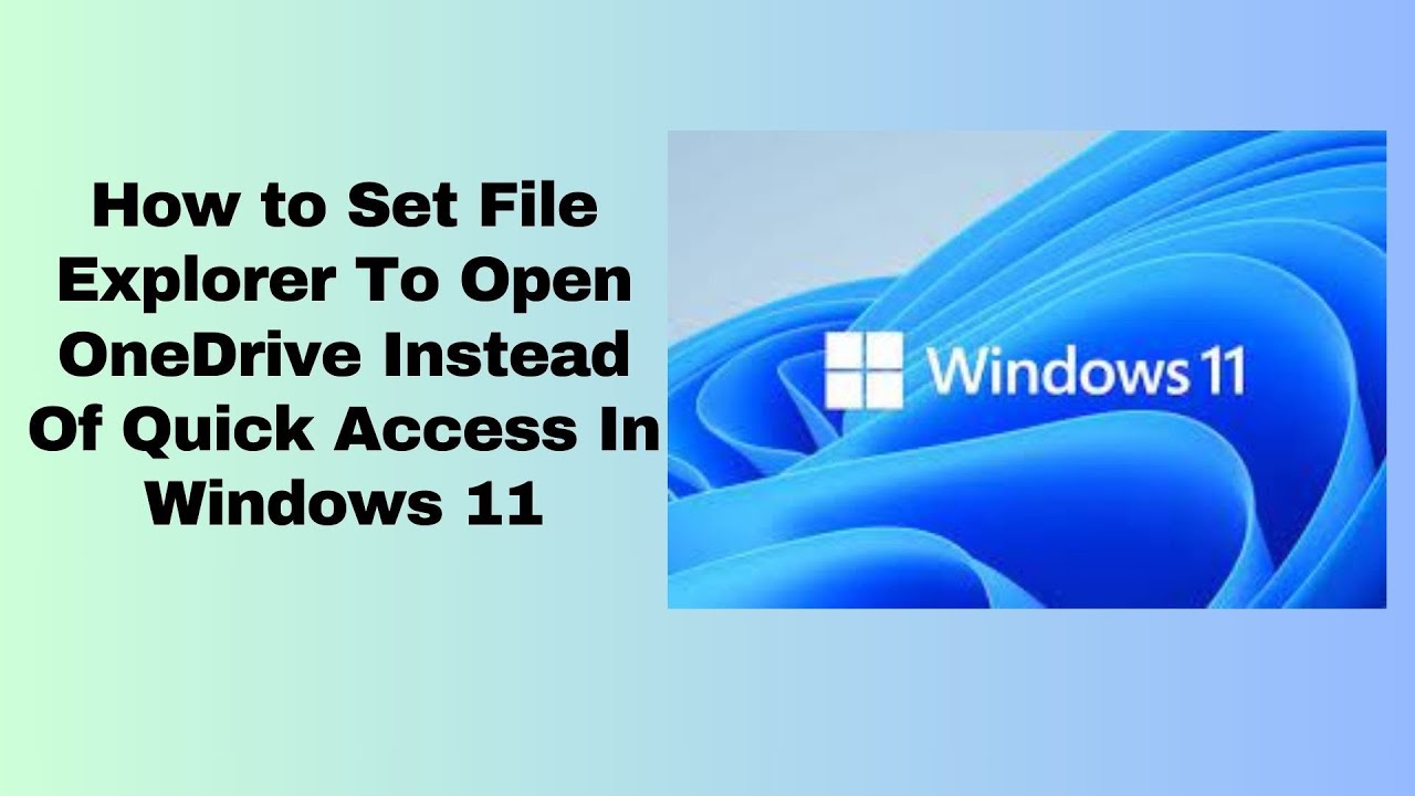 How to Set File Explorer To Open OneDrive Instead Of Quick Access In ...