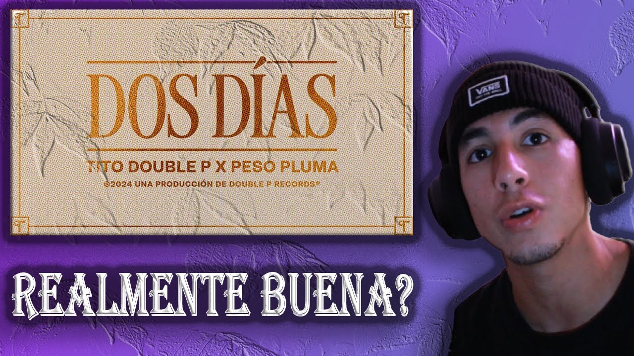 REACCIONANDO a 'DOS DÍAS' de TITO DOUBLE P & PESO PLUMA - ¡PURO ...