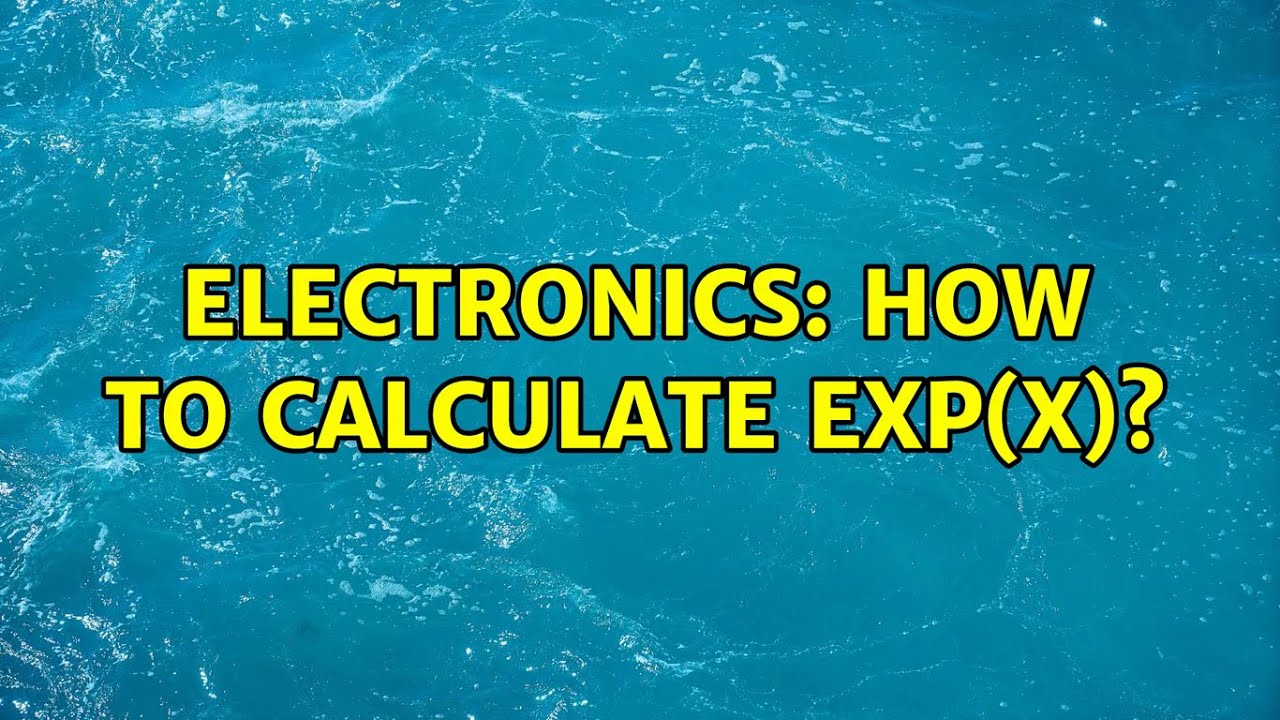 Electronics How To Calculate Exp x YouTube electronics-how-to-calculate-exp-x-youtube