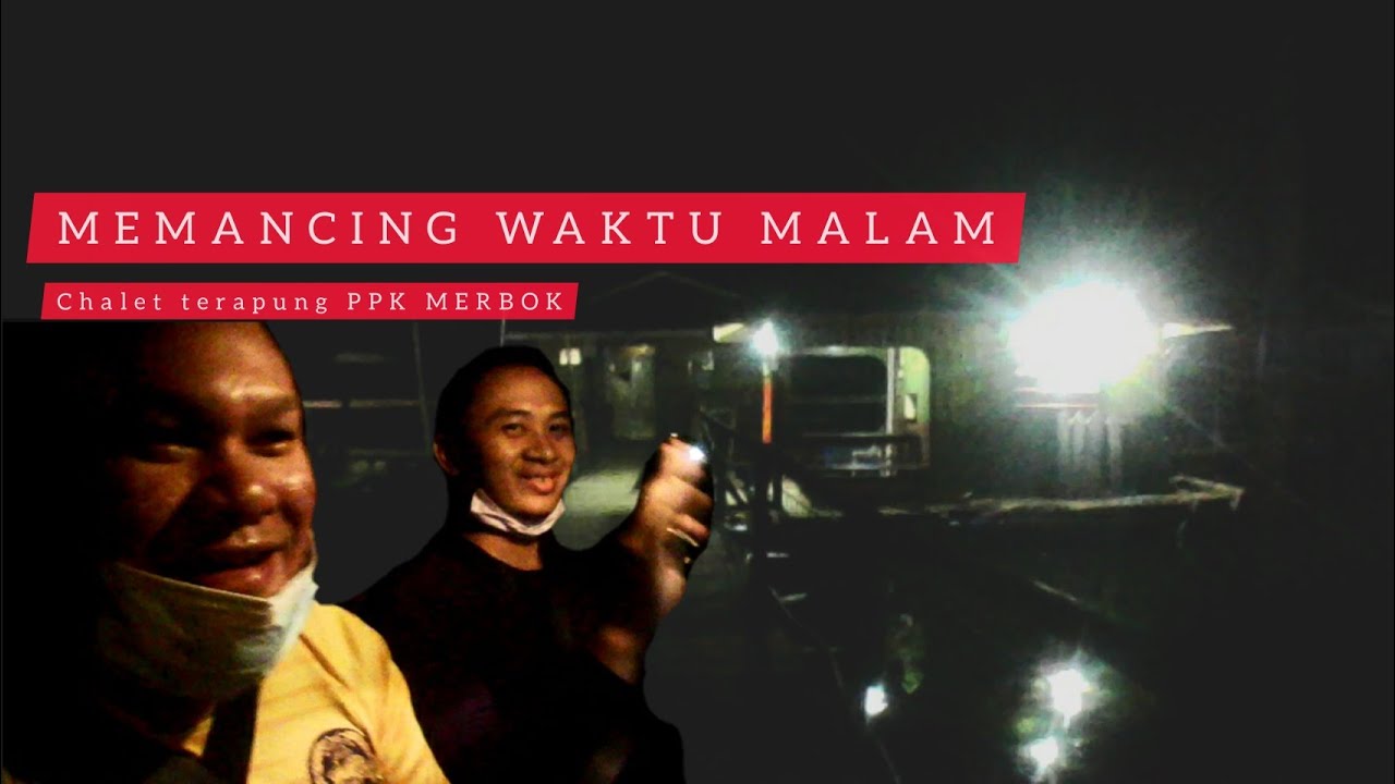 Roadtrip EP3 - Memancing waktu malam di chalet terapung PPK Merbok ...