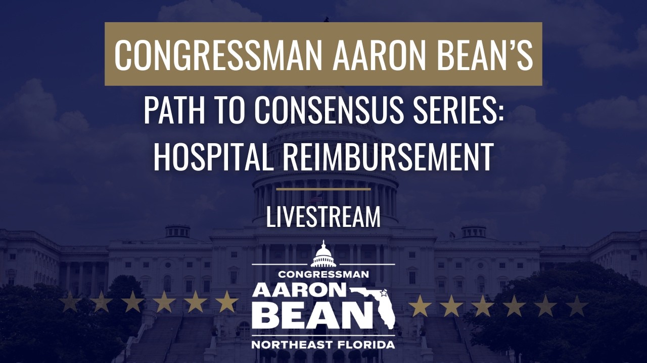Congressman Aaron Bean's Path to Consensus Series: Hospital ...