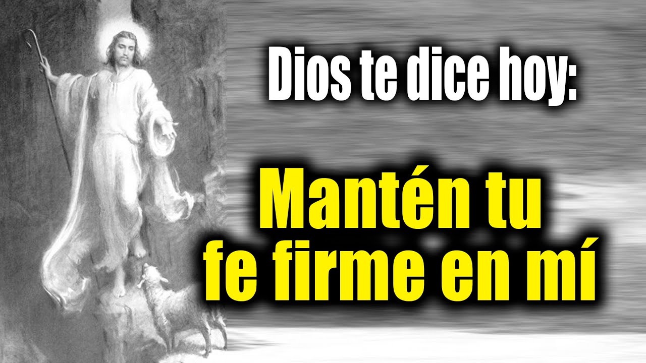 DIOS TE DICE HOY - Mantén tu fe firme en mí - YouTube