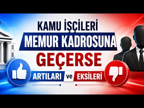 KAMU İŞÇİLERİ MEMUR KADROSUNA GEÇERSE ARTILARI VE EKSİLERİ NELER OLUR ? 