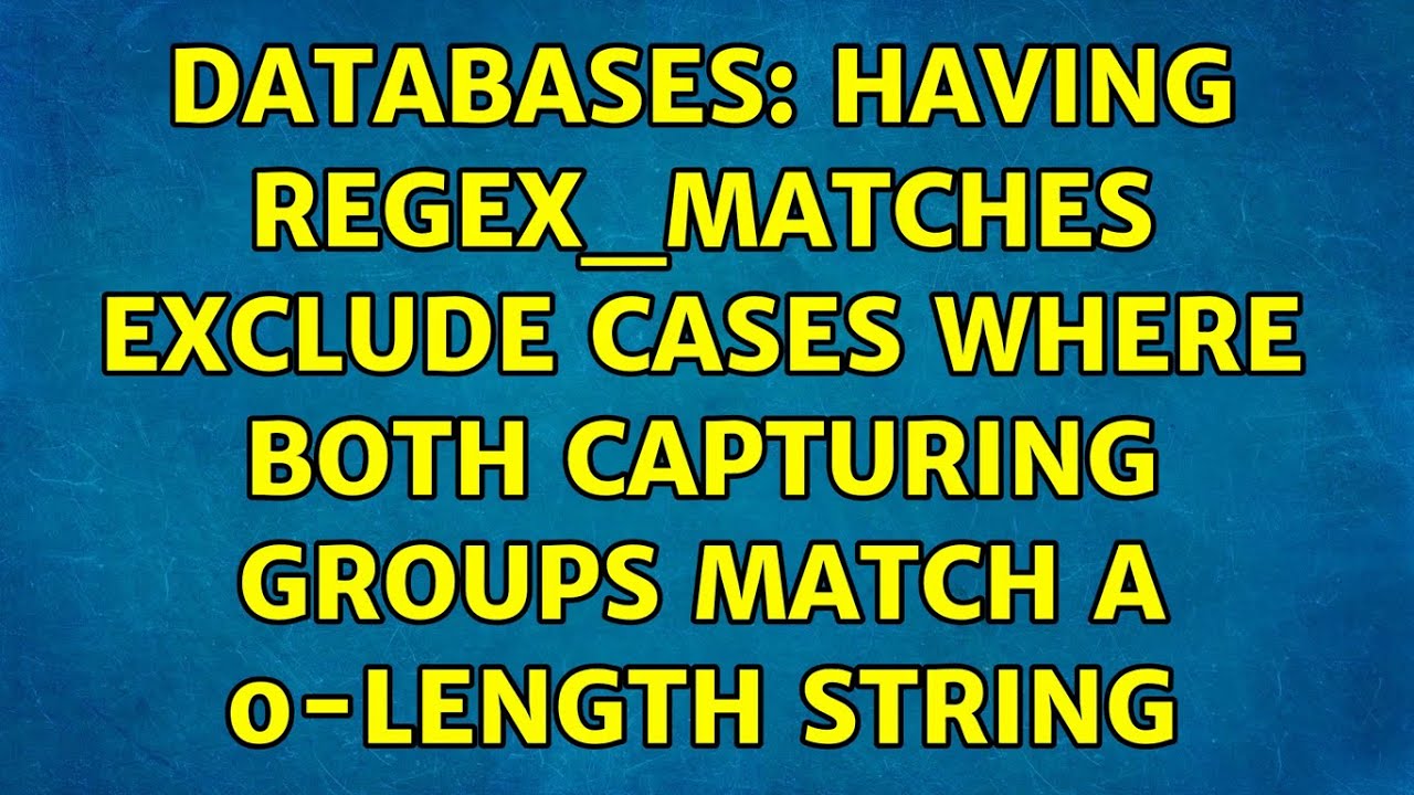 Databases Having Regex matches Exclude Cases Where Both Capturing databases-having-regex-matches-exclude-cases-where-both-capturing