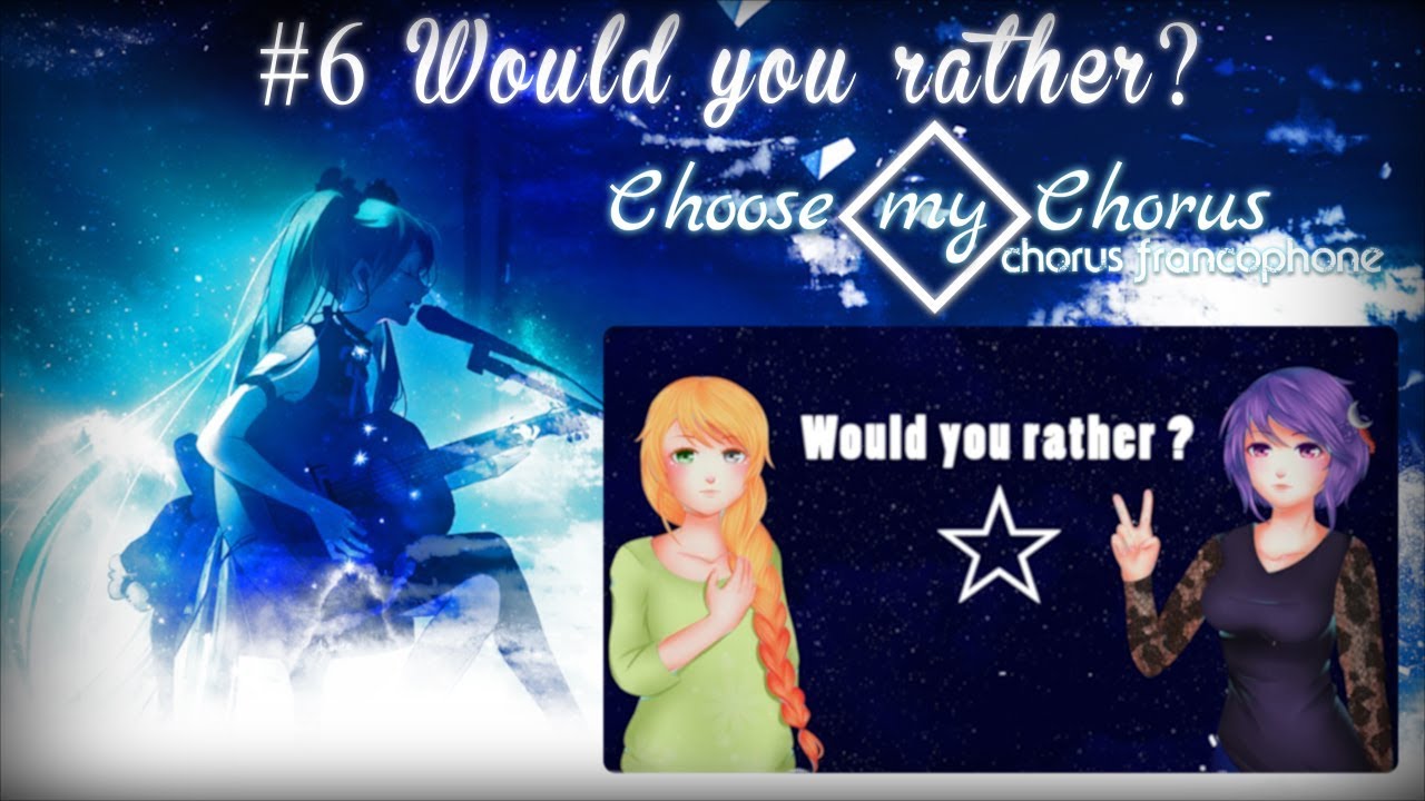 Would you rather?【Choose My Chorus】-French- - YouTube