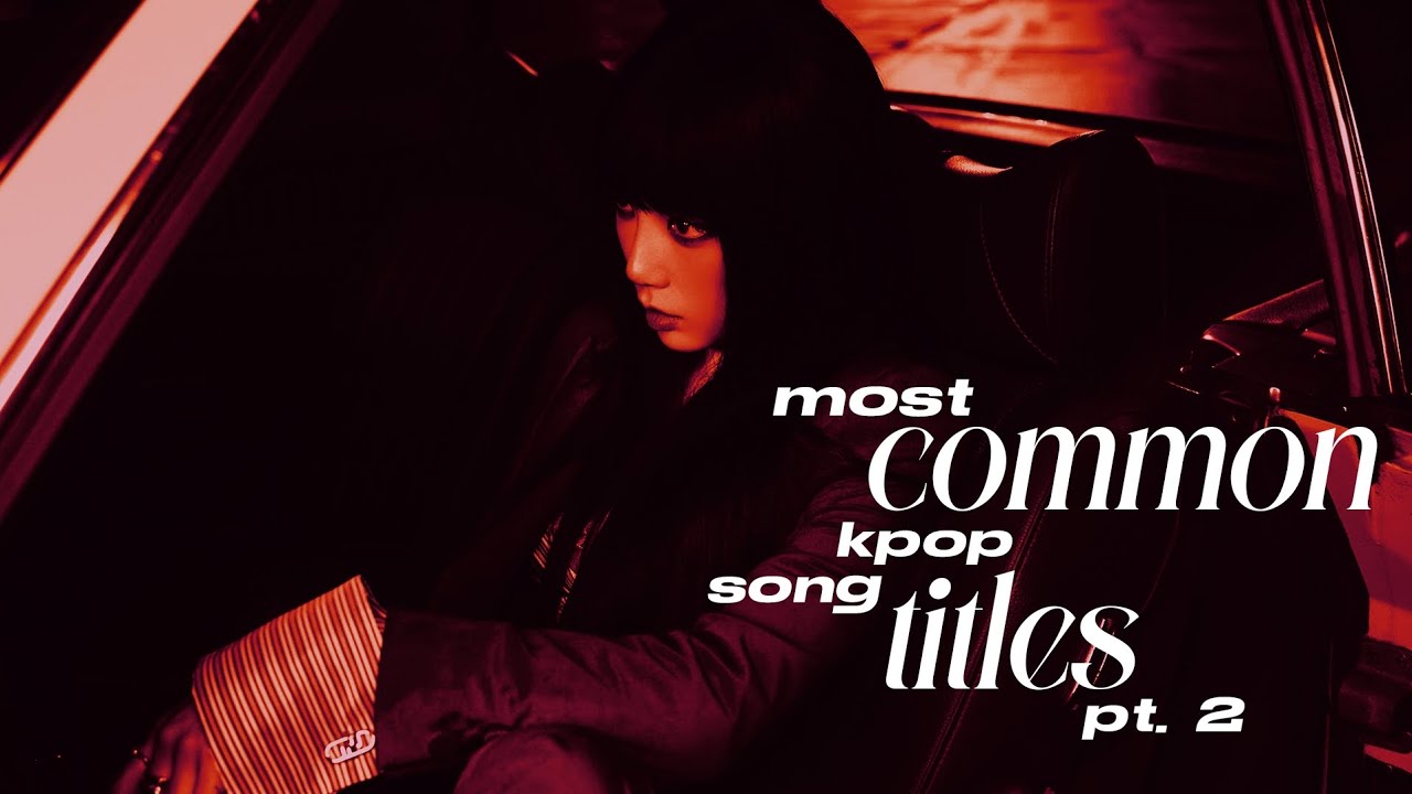 most common kpop song titles pt. 2 - YouTube