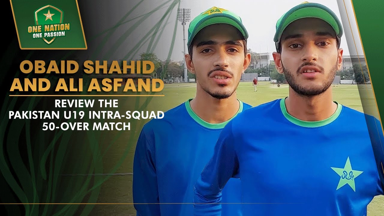 Obaid Shahid and Ali Asfand Review the Pakistan U19 Intra-Squad 50-Over ...