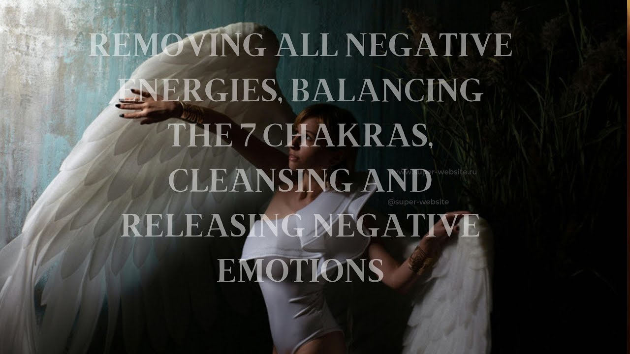 Removing ALL negative energies, balancing the 7 chakras, cleansing and ...