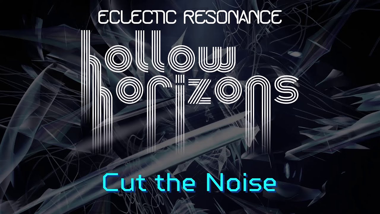 Cut the Noise (ECLECTIC RESONANCE hollow horizons) - YouTube