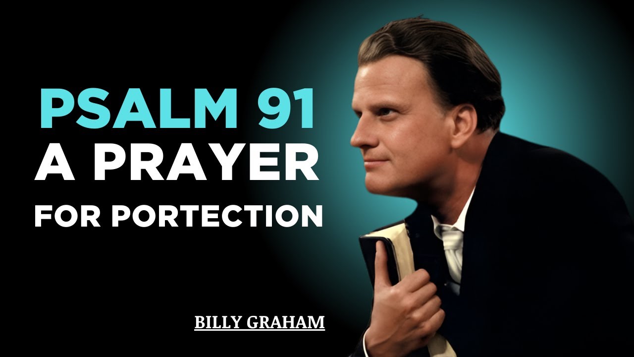 PSALM 91 A PRAYER FOR PROTECTION – MOTIVATIONAL SPEECH BY BILLY GRAHAM ...
