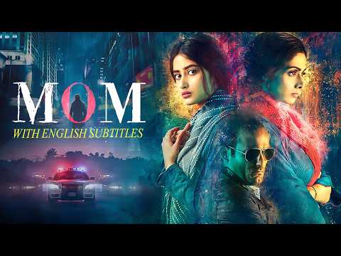 Mom (2017) - Superhit Hindi Movie With English Subtitles | Sridevi, Sajal Ali & Nawazuddin
