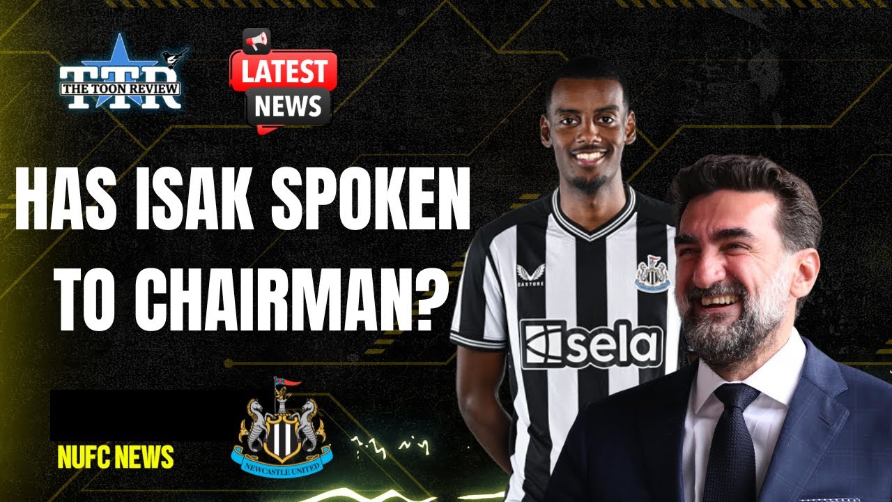 HAS ISAK SPOKEN TO THE CHAIRMAN? | NUFC NEWS - YouTube