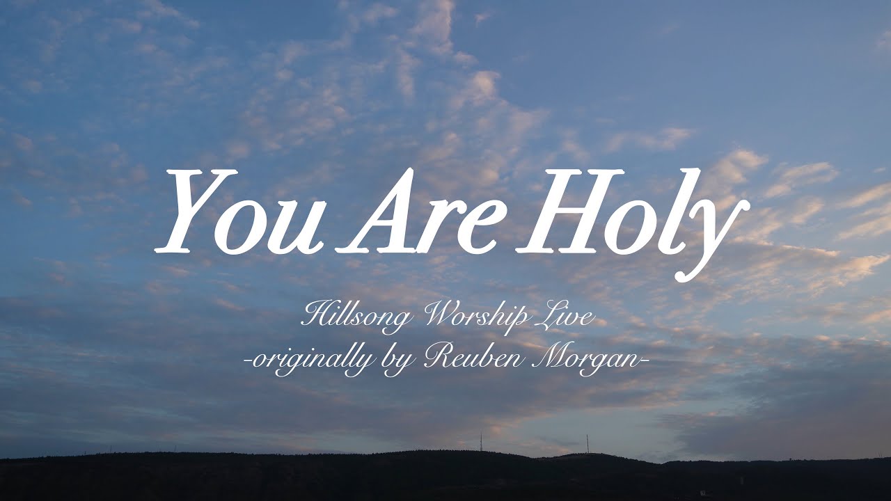 You are holy(originally by Reuben Morgan)_by Hillsong Worship &by The ...