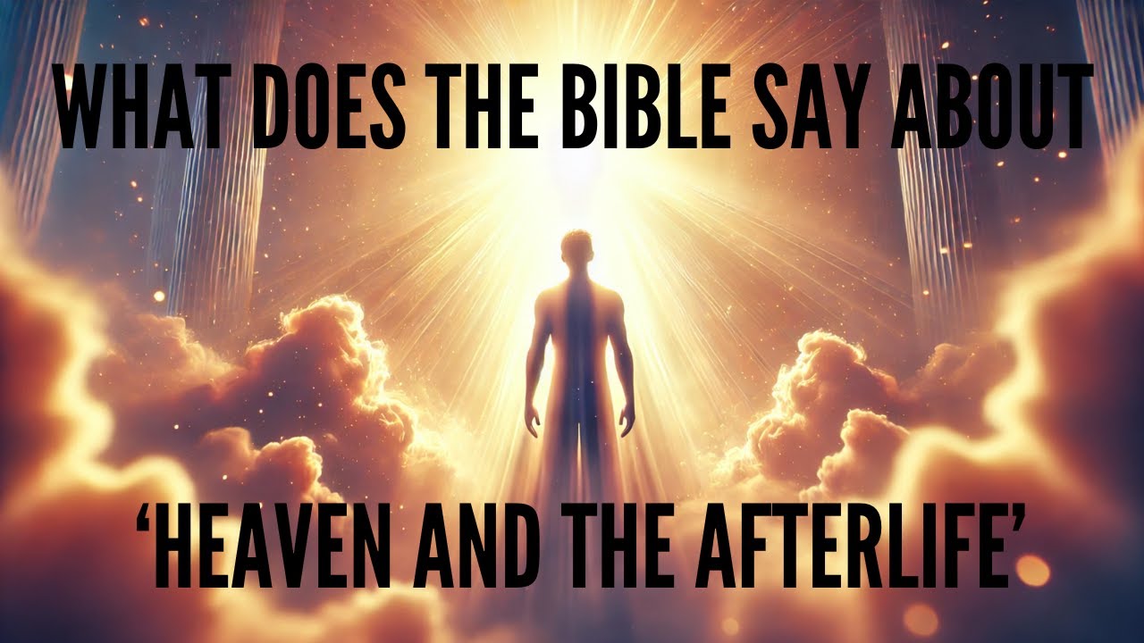 What the Bible Teaches about Heaven and the Afterlife - YouTube