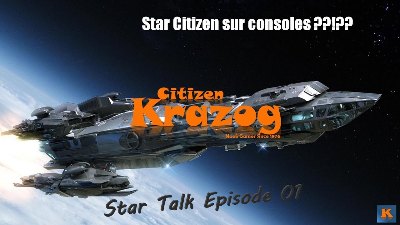 Star Talk 01 : Star Citizen sur consoles ?? - YouTube