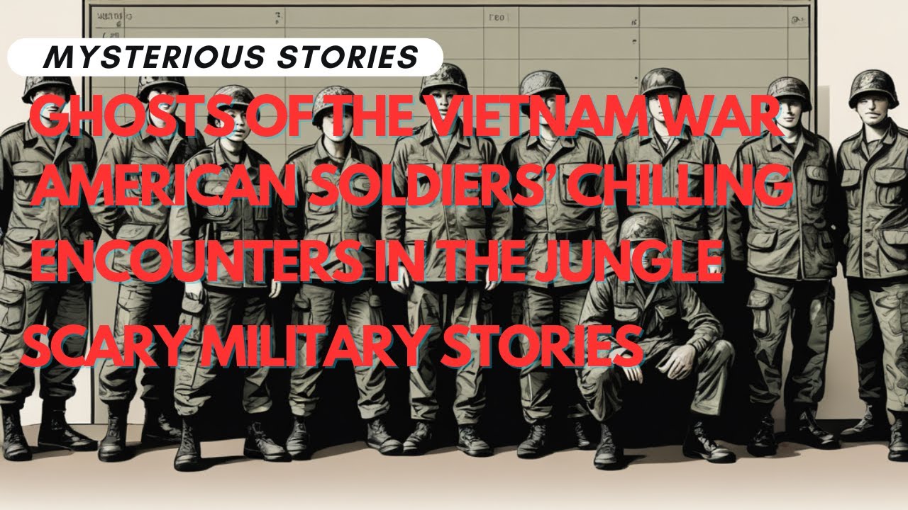 Ghosts of the Vietnam War: American Soldiers’ Chilling Encounters in ...