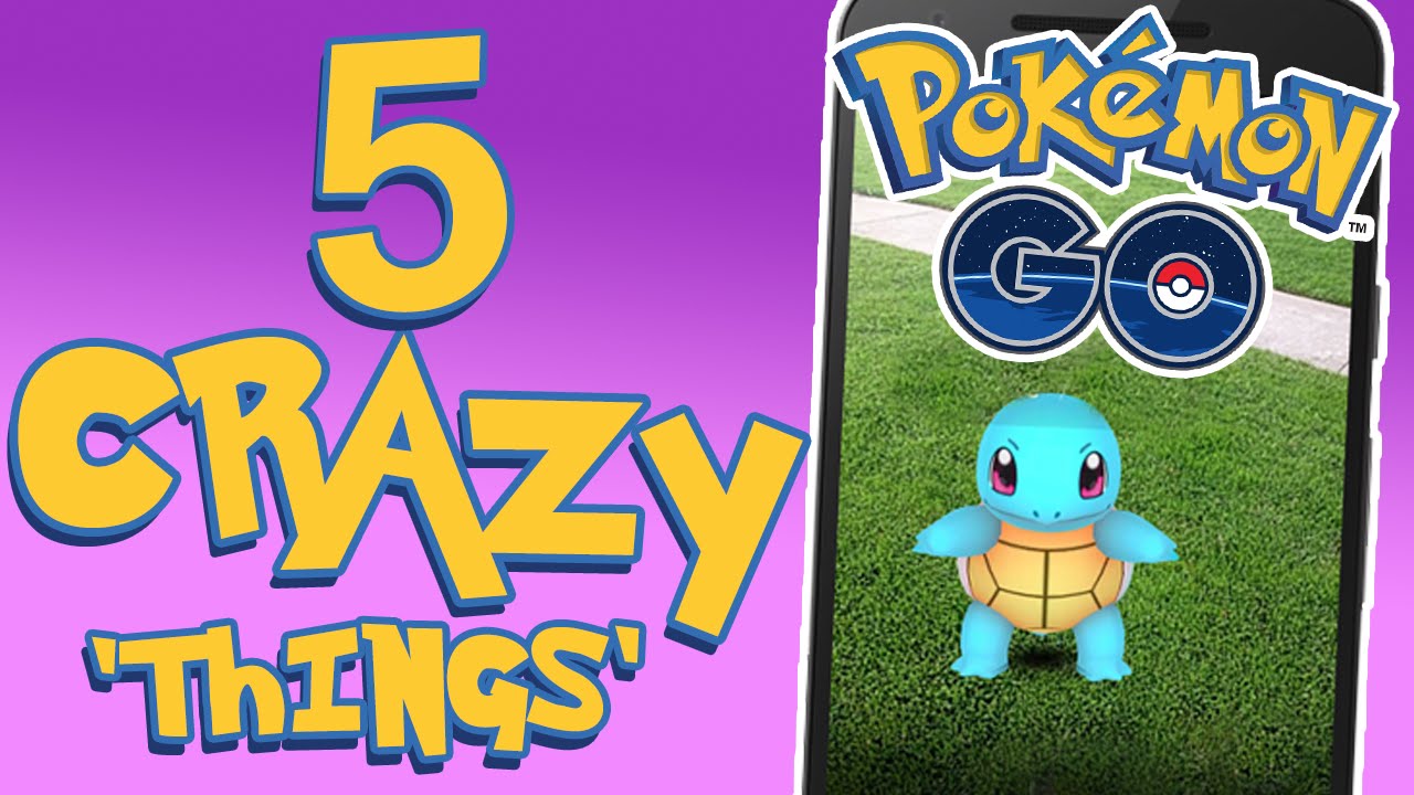 5 CRAZY 'THINGS' Pokemon Go - YouTube