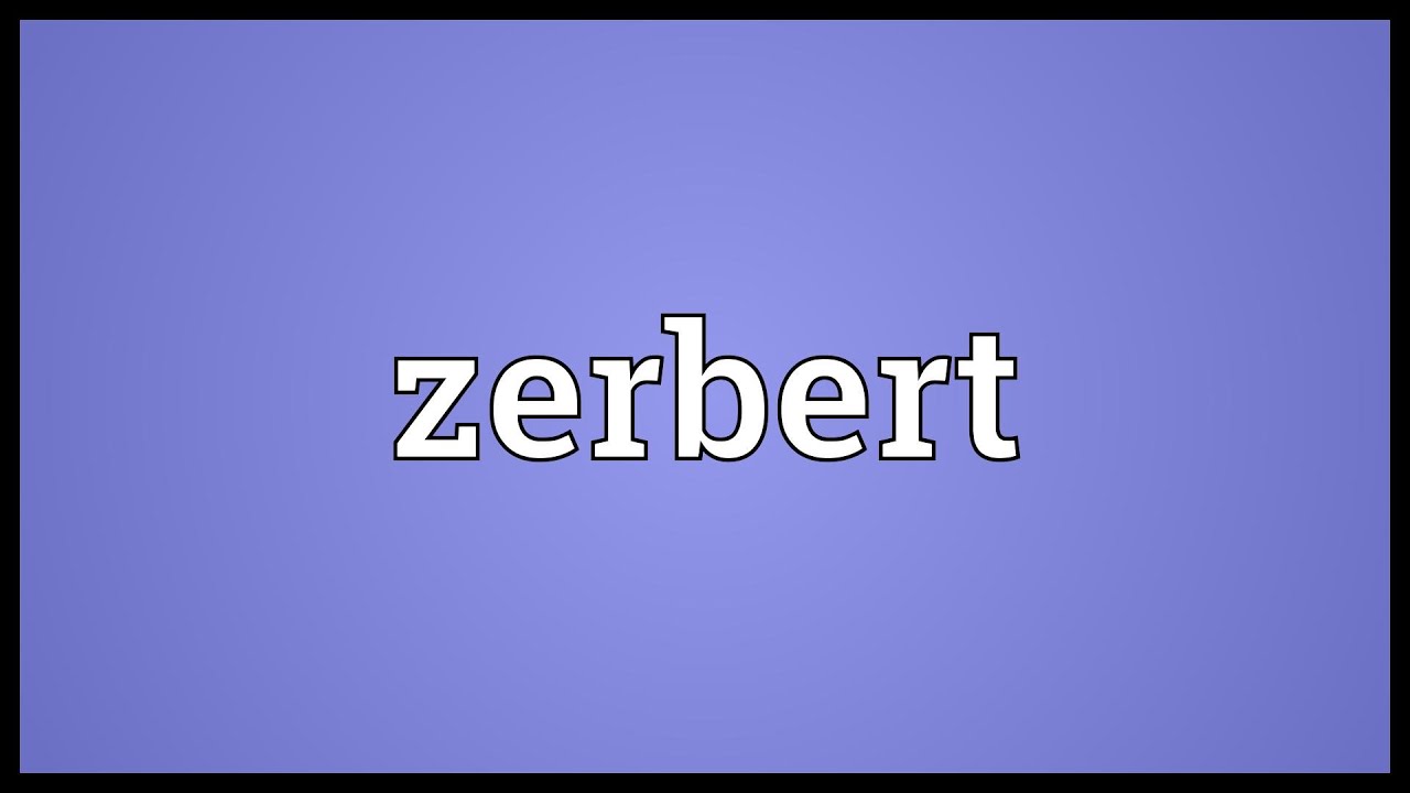Zerbert Meaning - YouTube