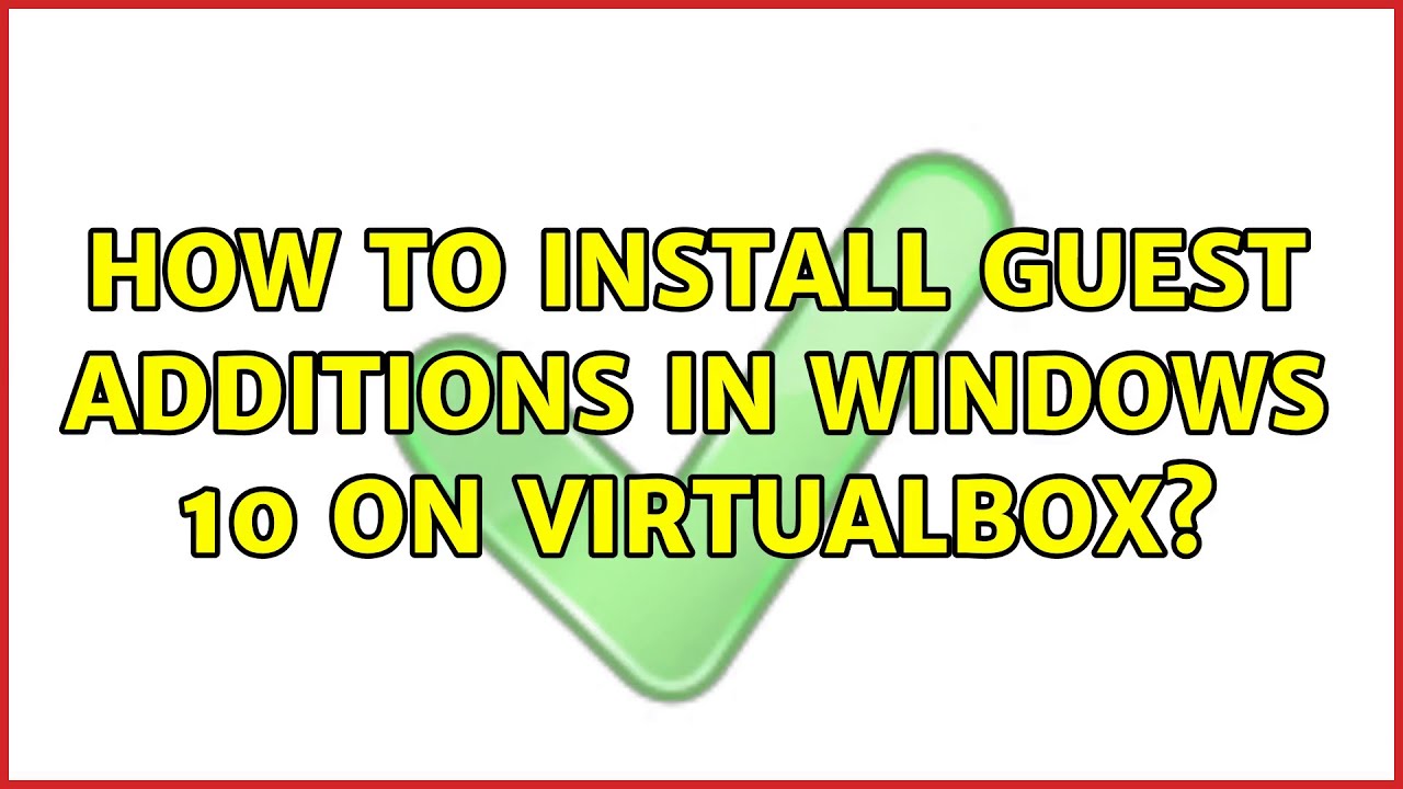 How to install Guest Additions in Windows 10 on VirtualBox? - YouTube