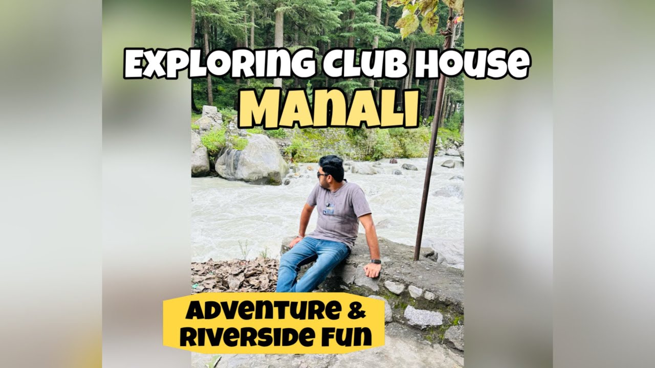 Exploring Club House Manali 🎉 Adventure, Games & Riverside Fun - YouTube