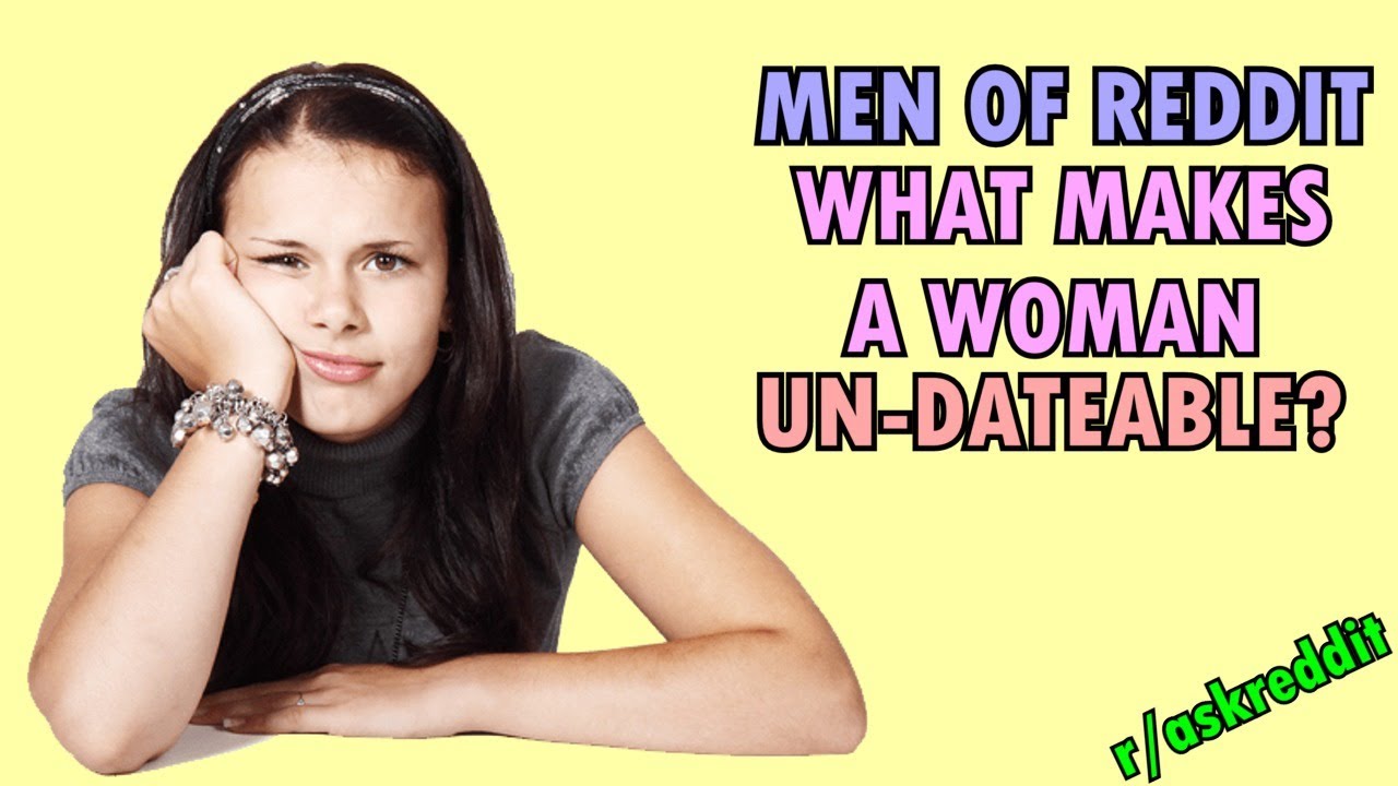 Men of Reddit, what makes a woman un-dateable? (r/AskReddit) - YouTube