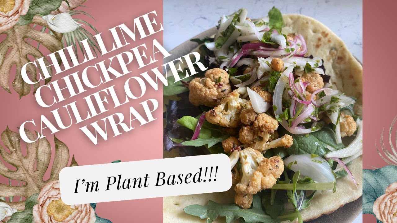 My Favorite Plant Based Wrap-Chili Lime Chickpea Cauliflower Wrap - YouTube