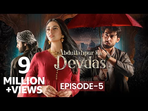 Abdullahpur Ka Devdas | Episode 5 | Bilal Abbas Khan, Sarah Khan, Raza Talish