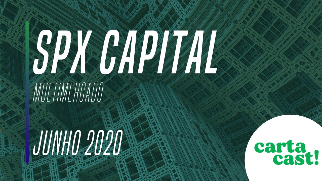 Carta do Gestor - SPX Capital Multimercado (jun/20) #cartacast - YouTube